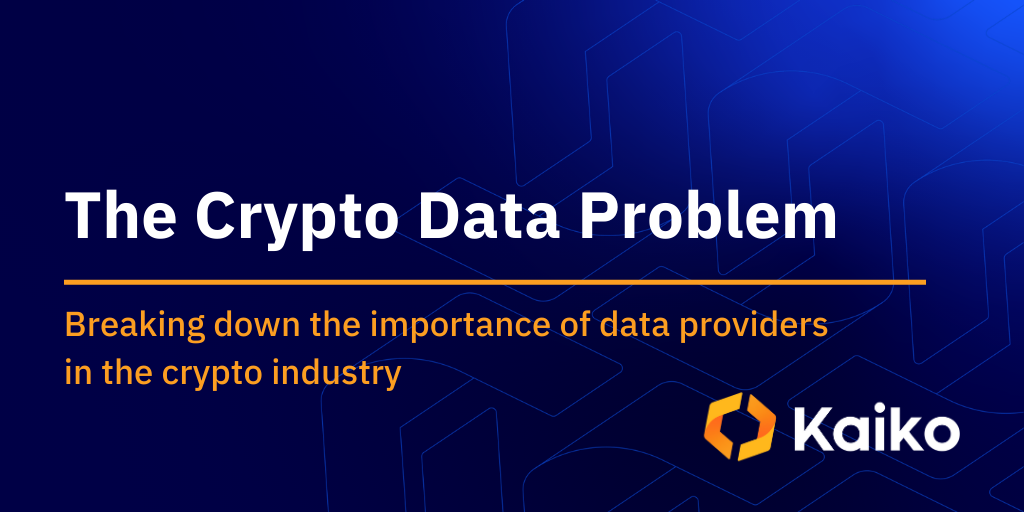 The Crypto Data Problem - Kaiko
